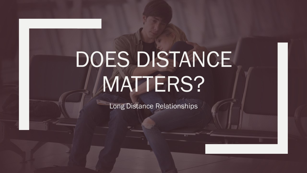 Does Distance Matters in a Relationship